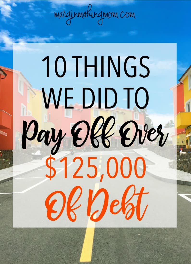 10 Helpful Things We Did to Pay Off Over $125,000 in Debt