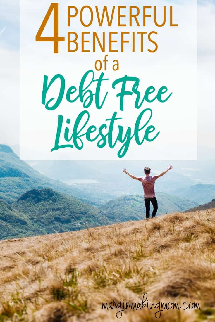 4 Powerful Benefits of a Debt Free Lifestyle - Margin Making Mom®